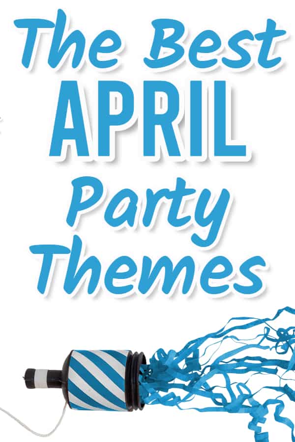 April Party Themes 28 Ideas For Your Best Party Yet Parties Made April Party Themes 28 Ideas For Your Best Party Yet Parties Made